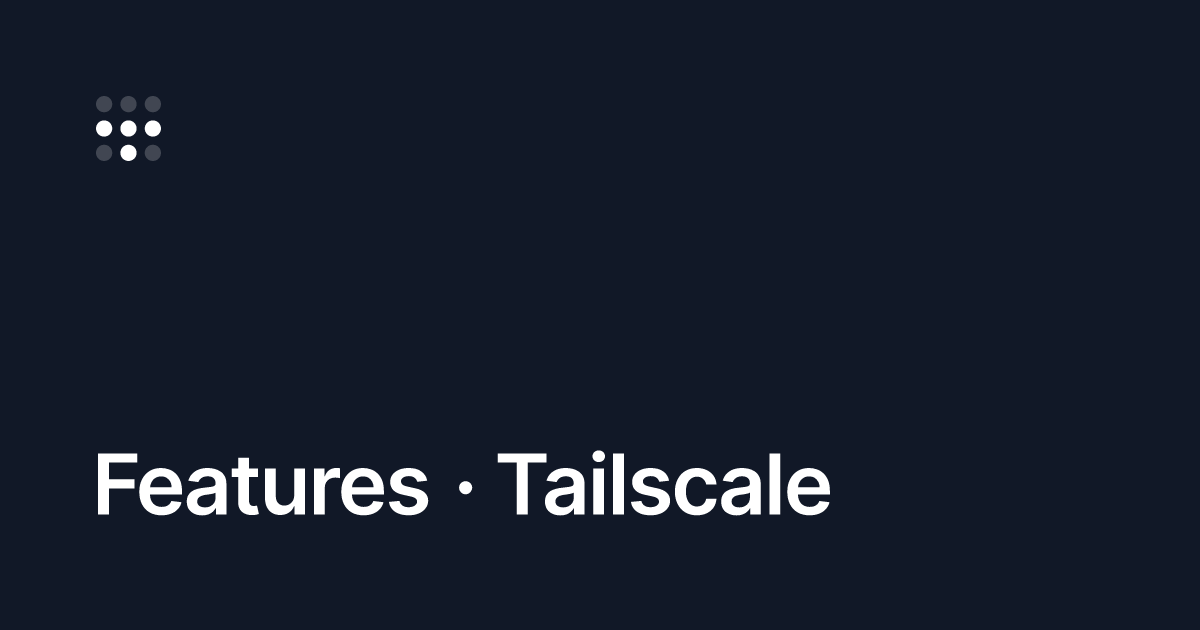 Features · Tailscale