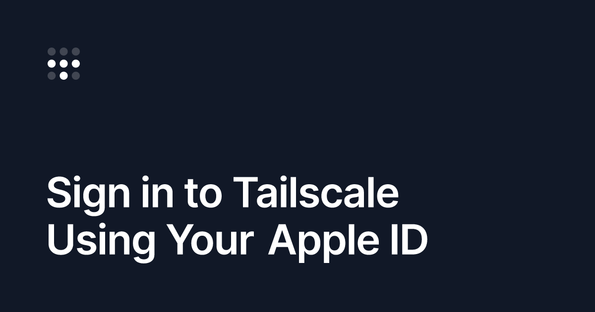 Sign in to Tailscale Using Your Apple ID