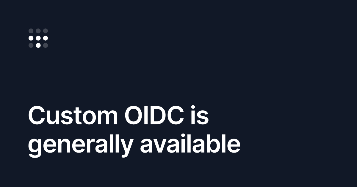Custom OIDC is generally available