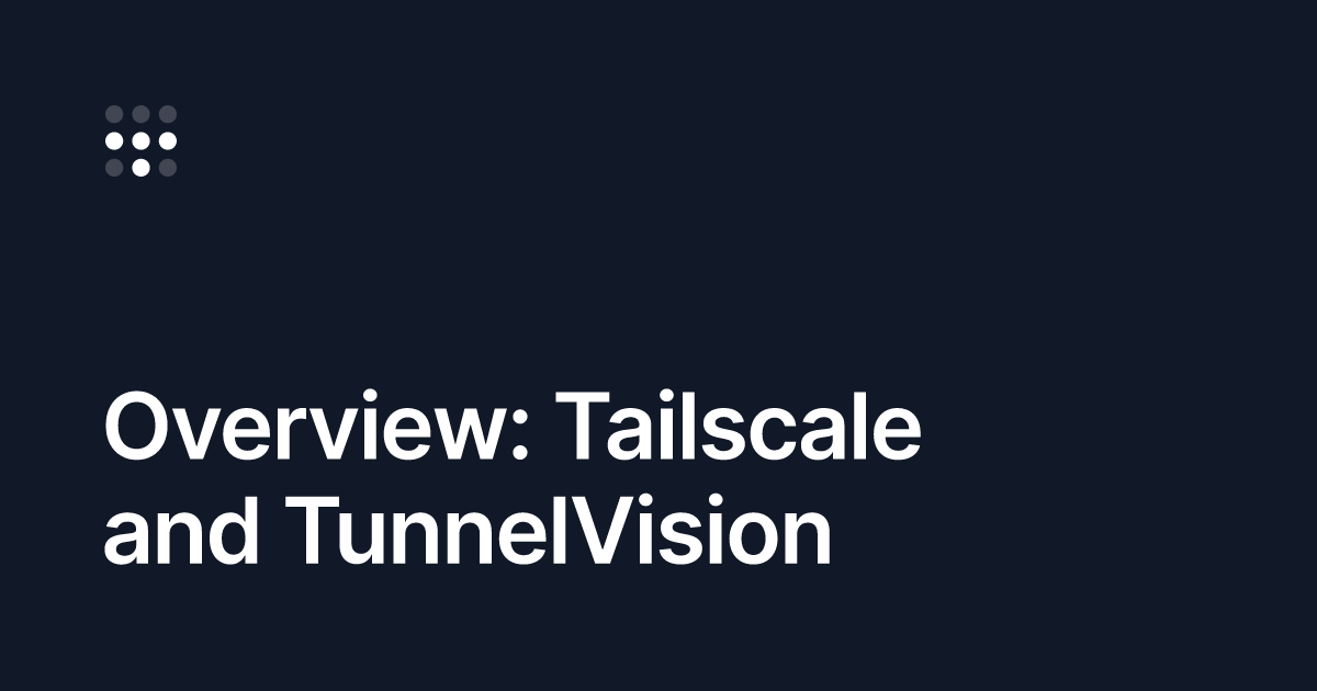 Overview: Tailscale and TunnelVision