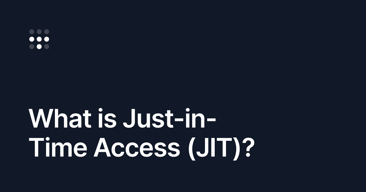What is Just-in-Time Access (JIT)?