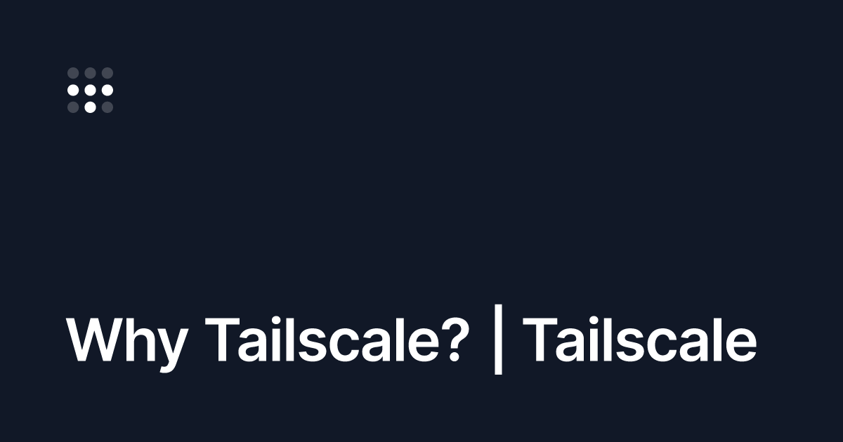 Why Tailscale? | Tailscale