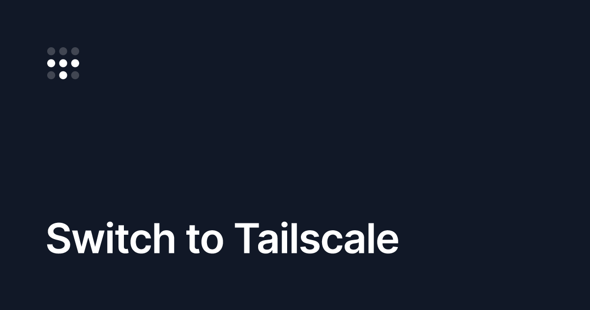 Switch to Tailscale
