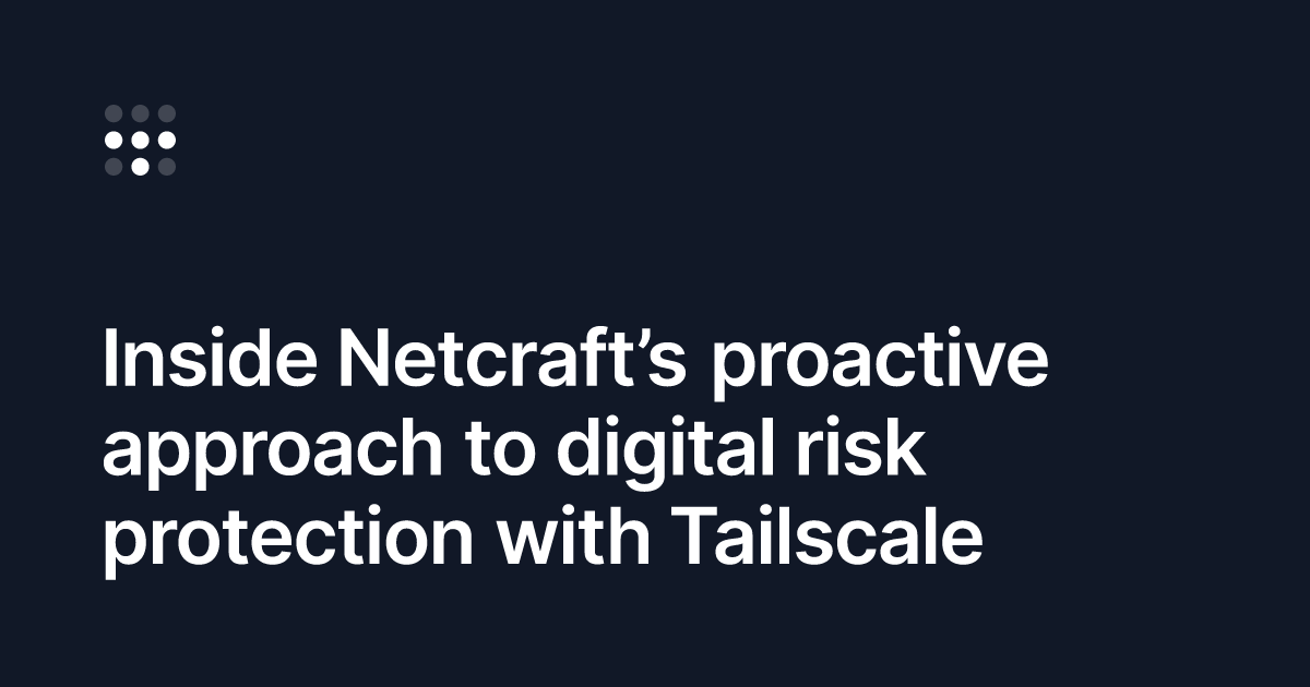 Inside Netcraft’s proactive approach to digital risk protection with ...
