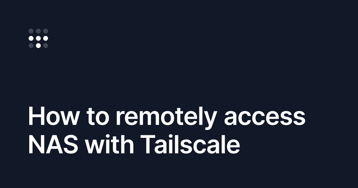How to remotely access NAS with Tailscale