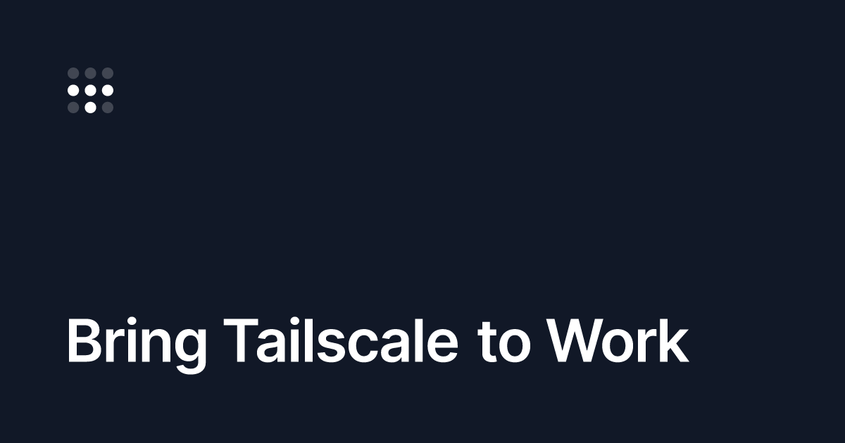 Bring Tailscale to Work