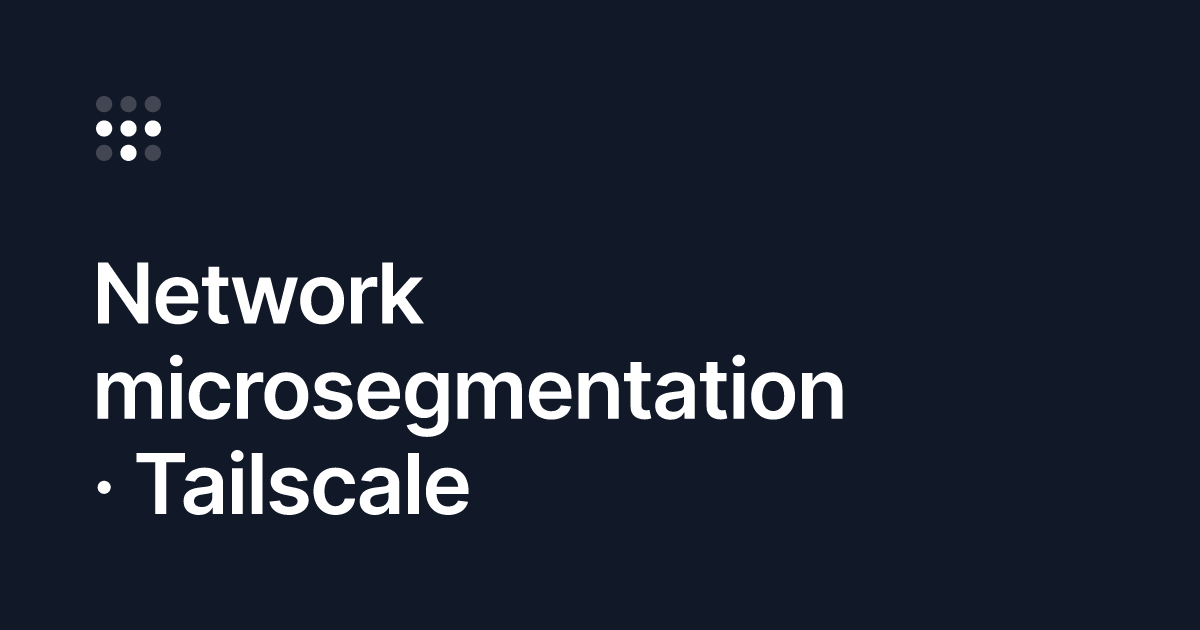 Network microsegmentation · Tailscale
