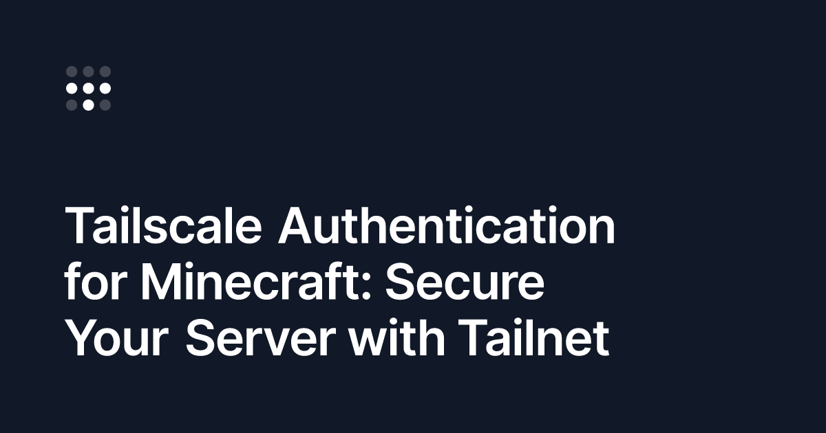 Tailscale Authentication for Minecraft: Secure Your Server with Tailnet