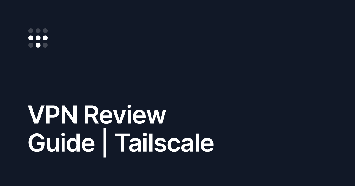 VPN Review Guide | Tailscale